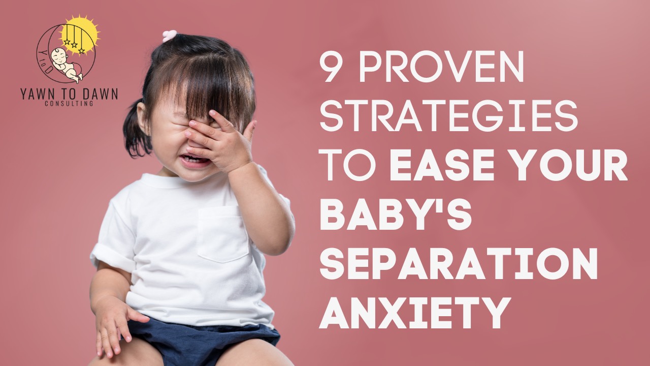 9 Proven Strategies to Ease Your Baby's Separation Anxiety