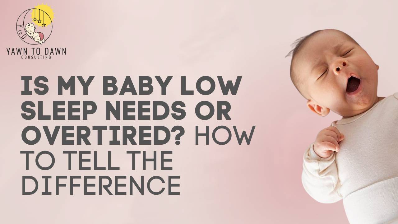 Is My Baby Low Sleep Needs or Overtired? How to Tell the Difference