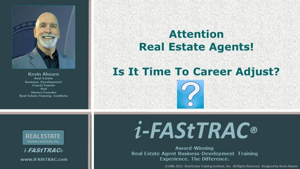 Real Estate Agents! Is It Time To Career Adjust?