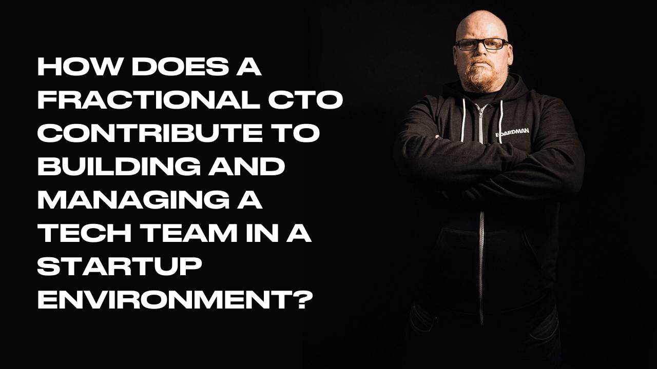 How a Fractional CTO Contributes to Building and Managing a Tech Team