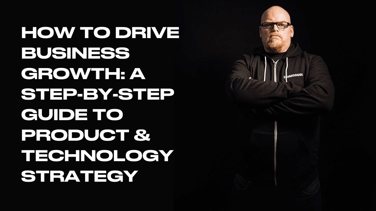 Drive Business Growth: A Guide to Product & Technology Strategy