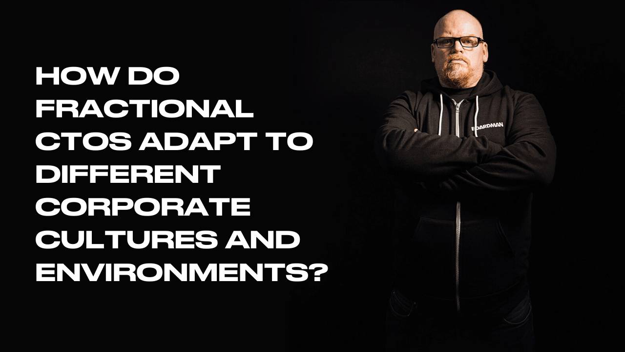 How Fractional CTOs Adapt to New Corporate Cultures and Environments