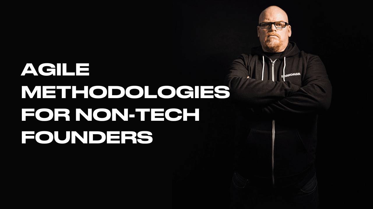 Agile Methodologies for Non-Tech Founders