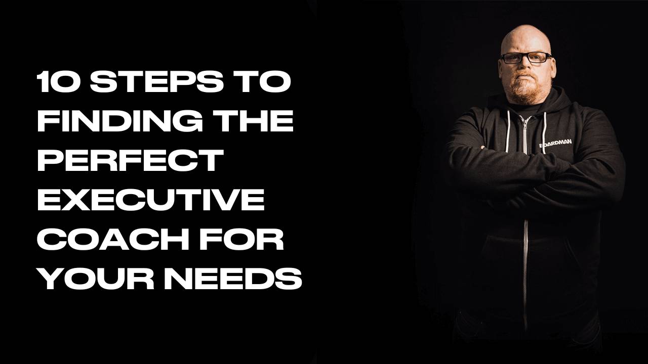10 Steps to Finding the Perfect Executive Coach for Your Needs