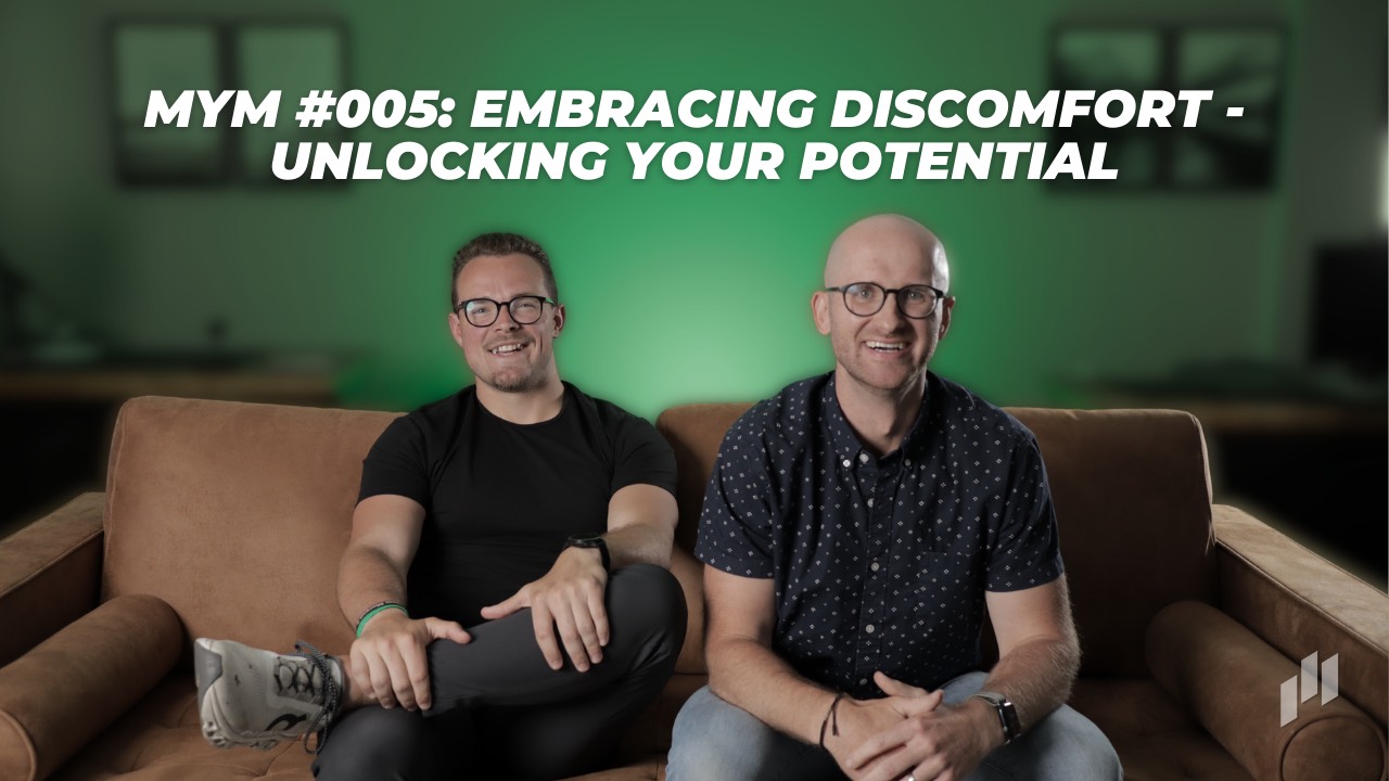 MYM #005 Embracing Discomfort: Unlocking Your Potential