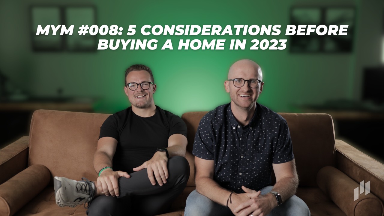 MYM #008: 5 Considerations Before Buying a Home in 2023