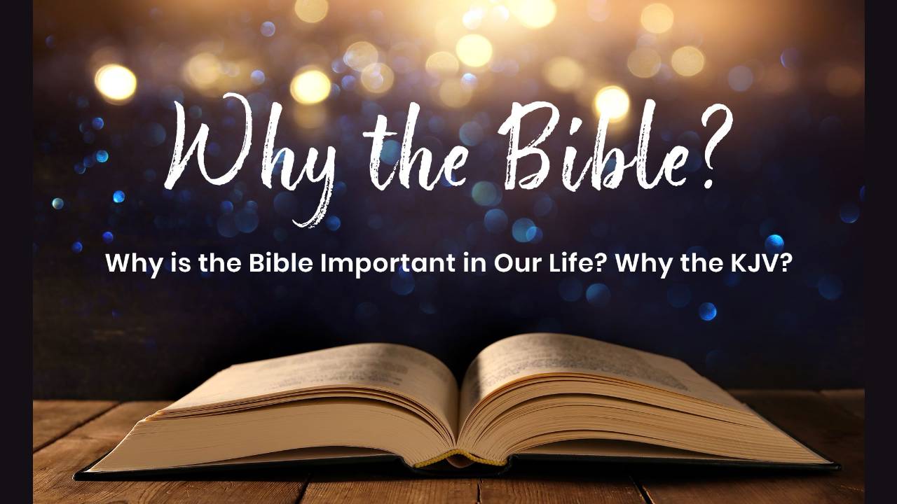 Why the Bible? Why the KJV?
