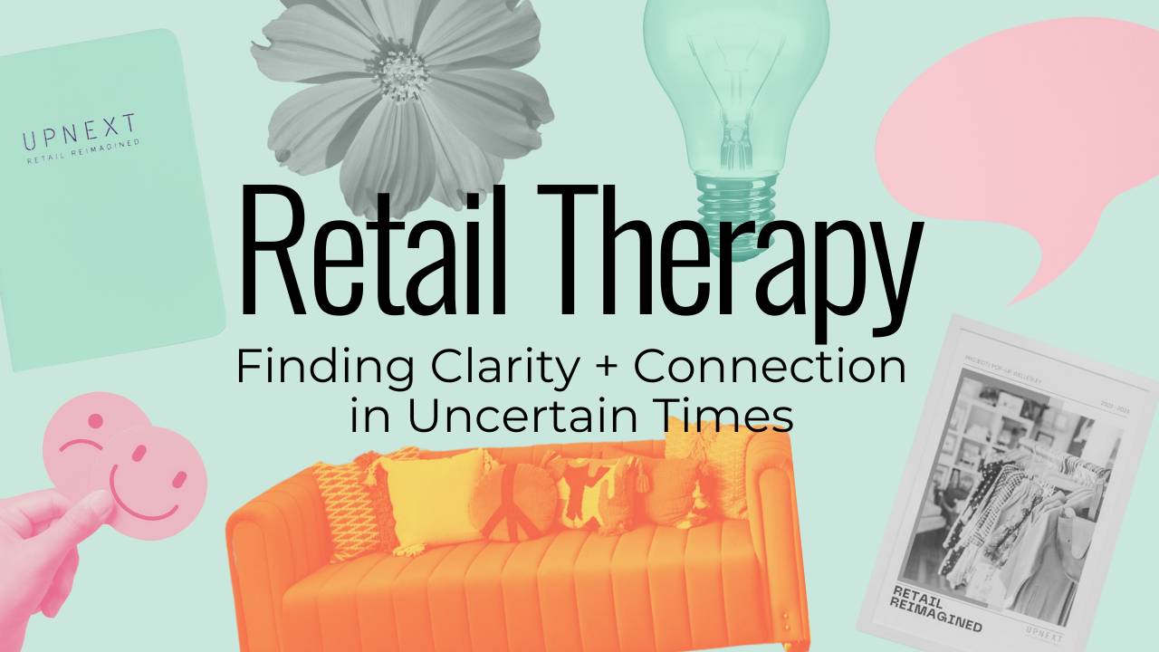 Retail Therapy: Finding Clarity + Connection in Uncertain Times