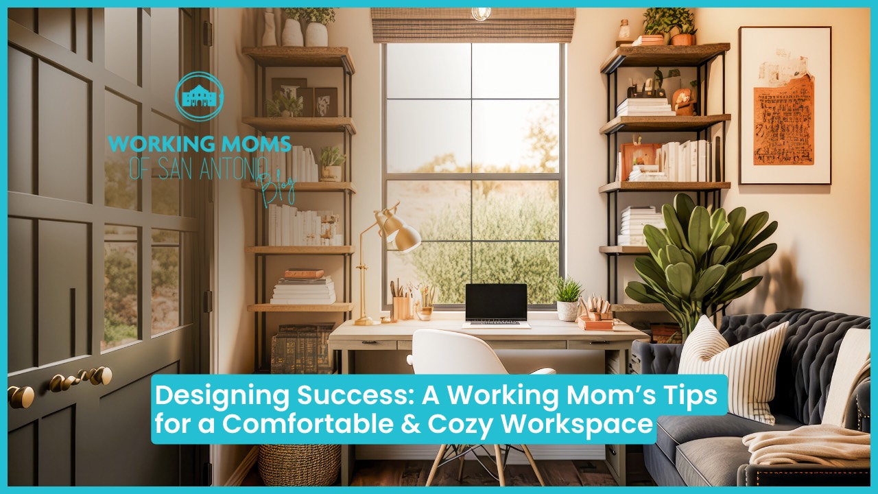 Designing Success: A Working Mom’s Tips for a Comfortable Workspace