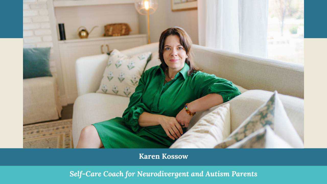 Self-Care Coaching for Neurodiverse and Autism Parents | Karen Kossow