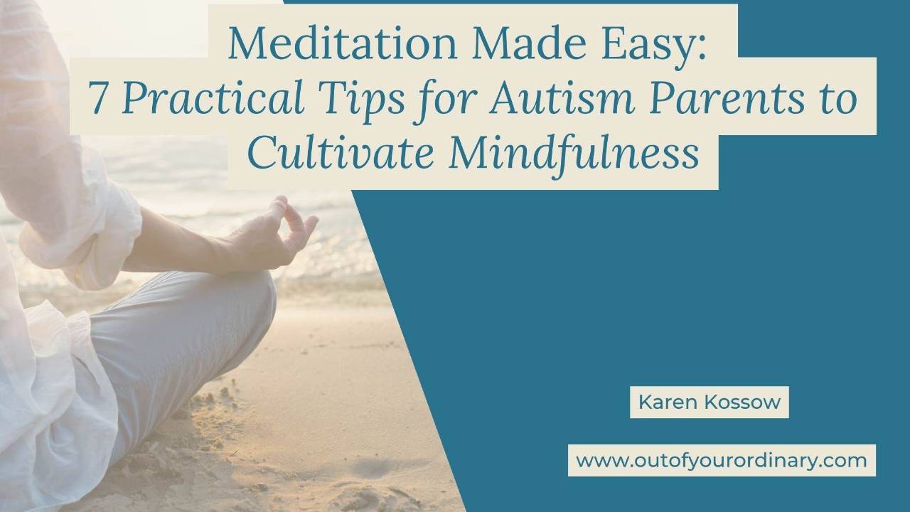 Autism 101: Meditation & Mindfulness...7 Easy Tips for Autism Parents