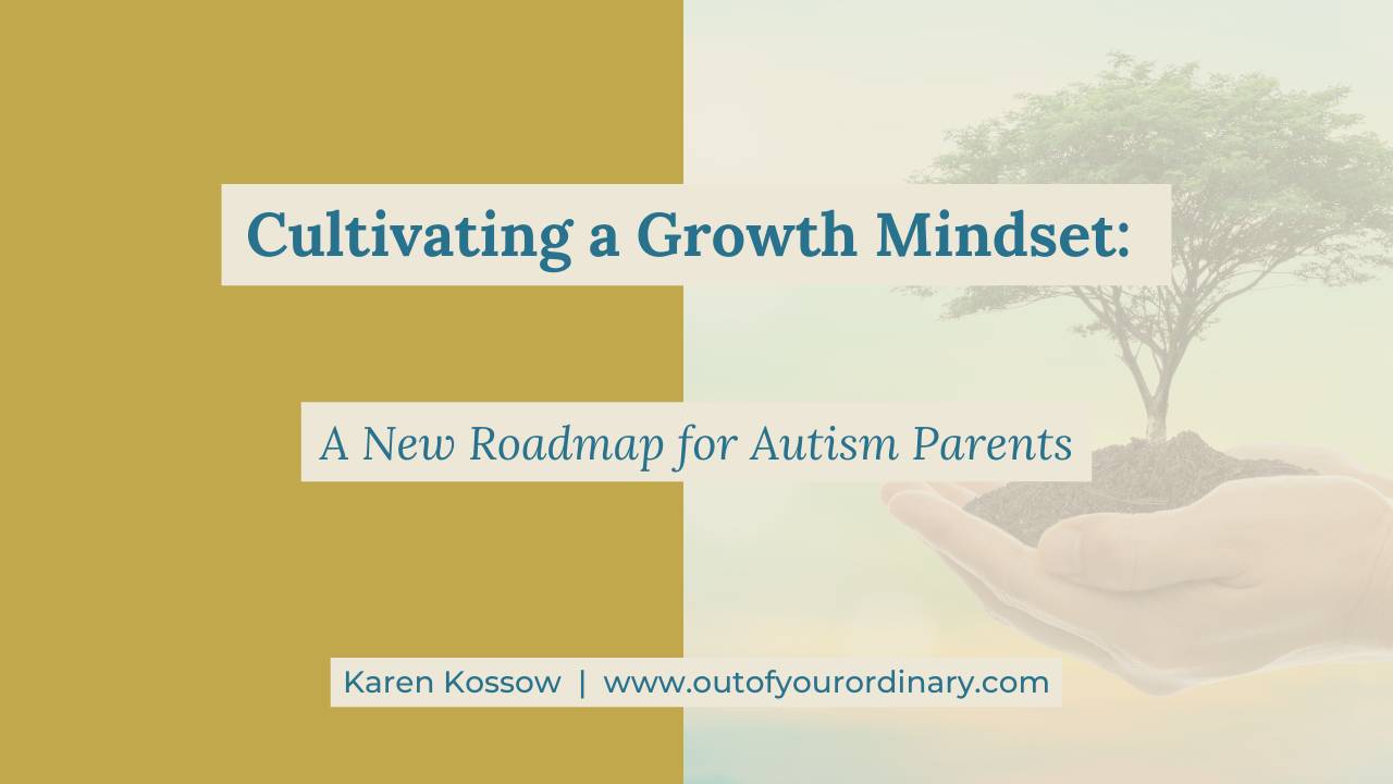 Strengthen Your Growth Mindset as an Autism Parent