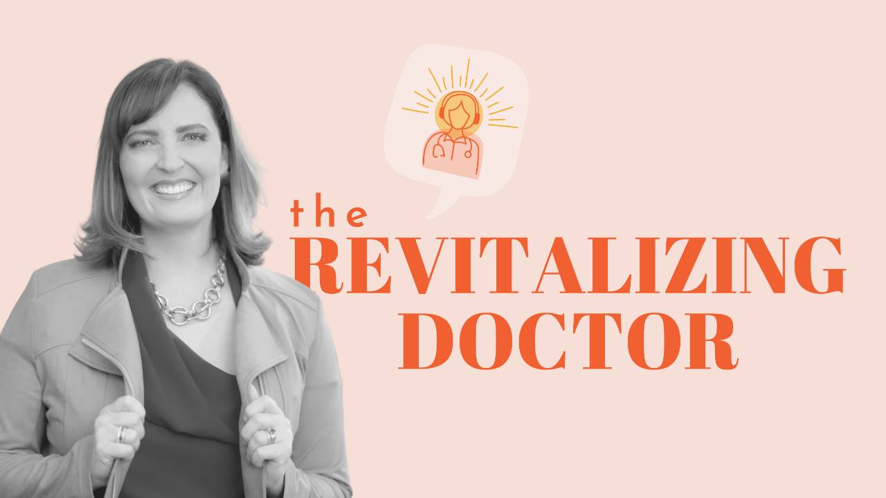 A Podcast For Women In Medicine | The Revitalizing Doctor