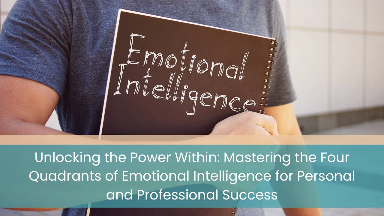 Mastering the Four Quadrants of Emotional Intelligence