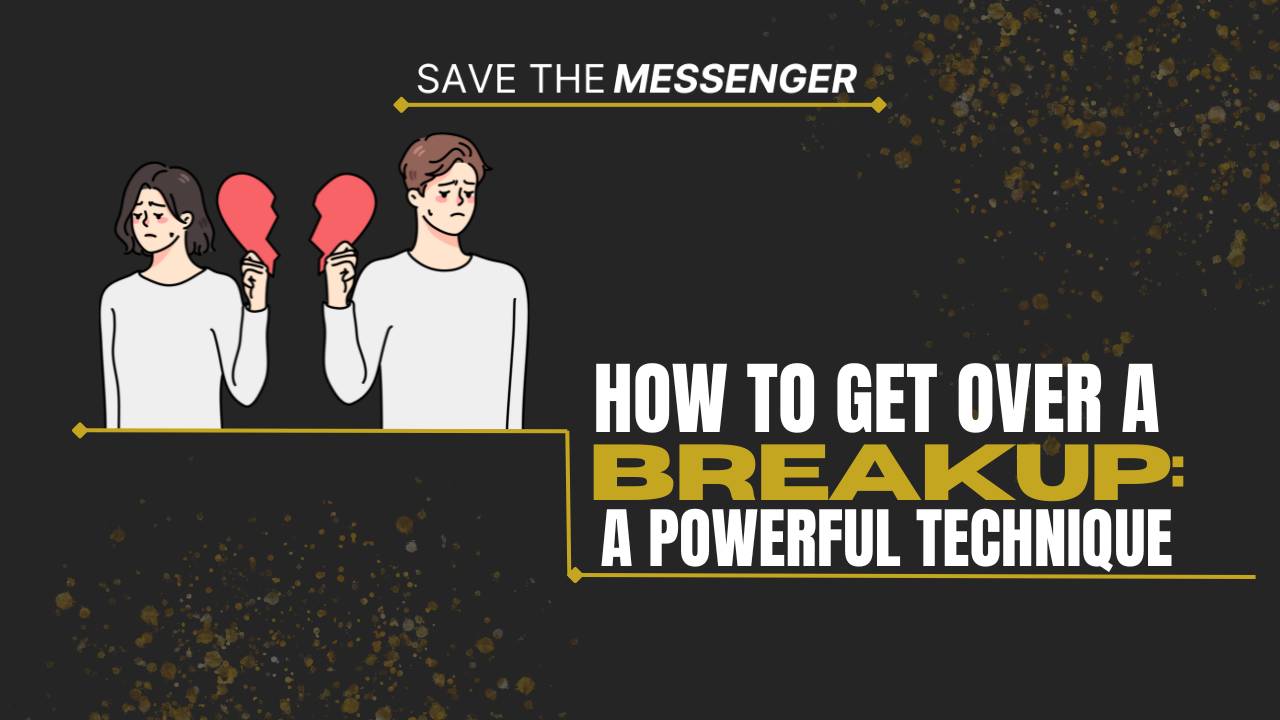 How to Get Over a Breakup - A Powerful Technique