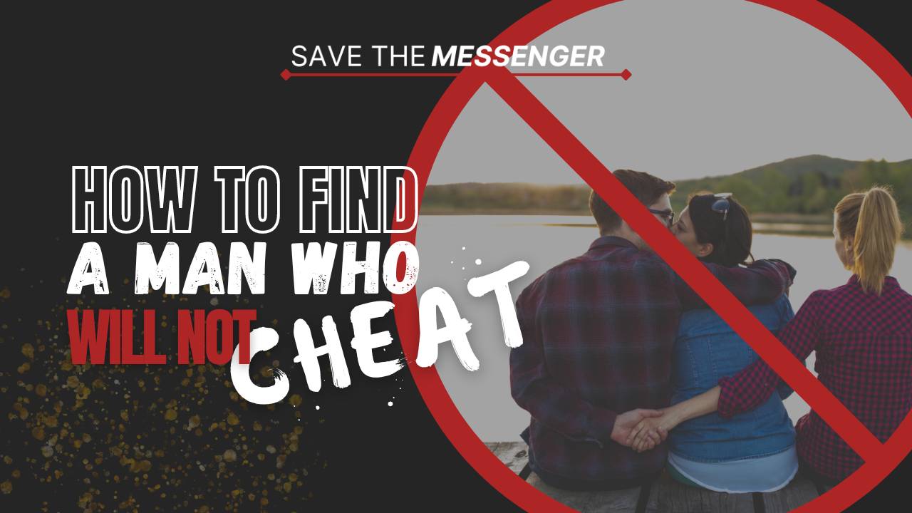 How to Find a Man that will not Cheat