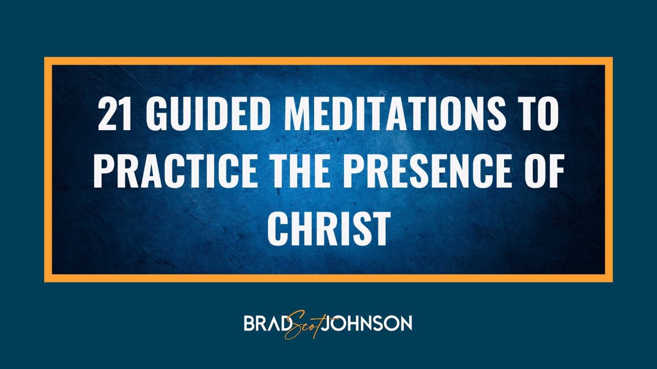 21 Guided Meditations to Practice the Presence of Christ