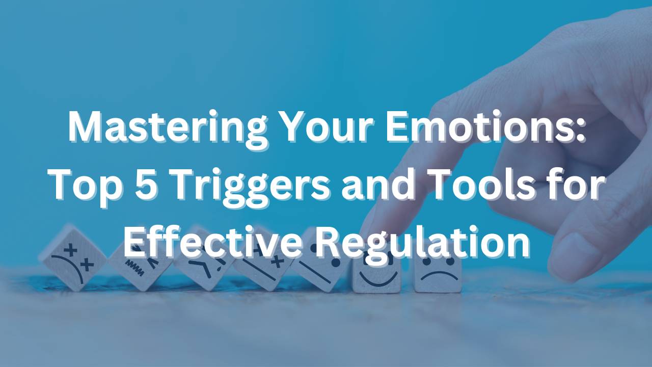 Top 5 Triggers and Tools for Effective Emotional Regulation