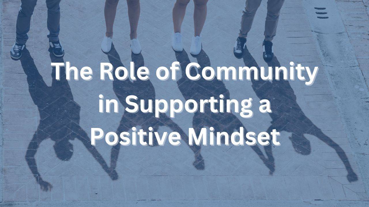 The Role of Community in Supporting a Positive Mindset