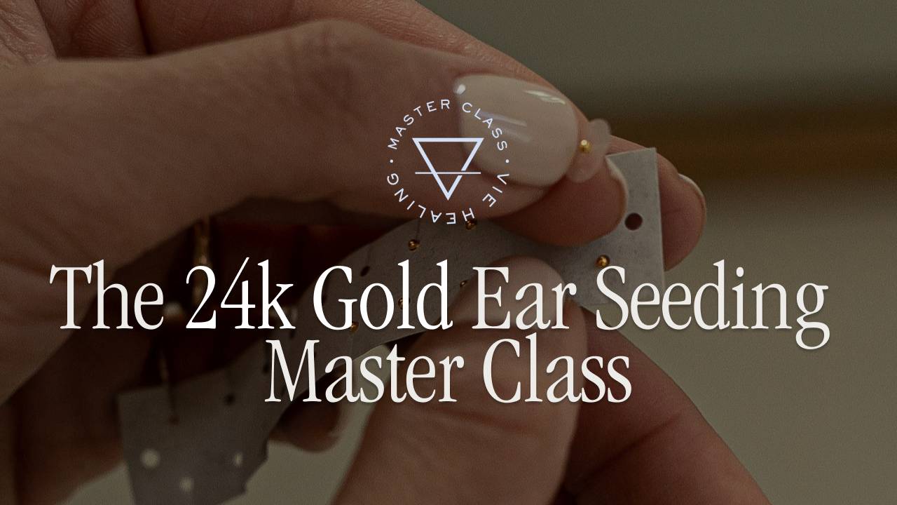 The VIE HEALING Master Class – 24k Gold Ear Seeding Class