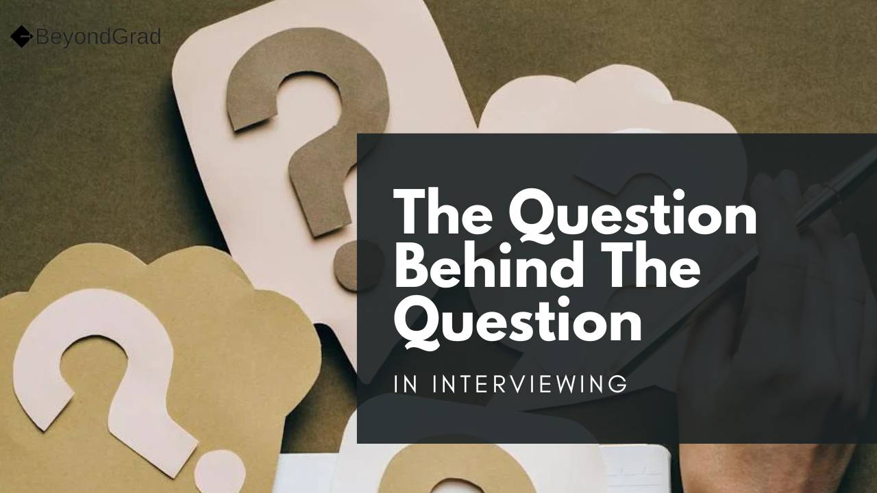 The Question-Behind-The-Question in Interviewing
