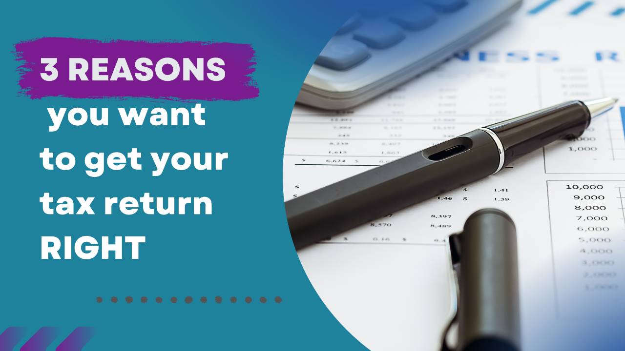 3 Reasons You Want to Get Your Tax Return Right