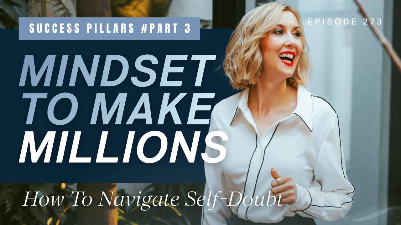Episode 273 | Mindset To Make Millions: How To Navigate Self-Doubt