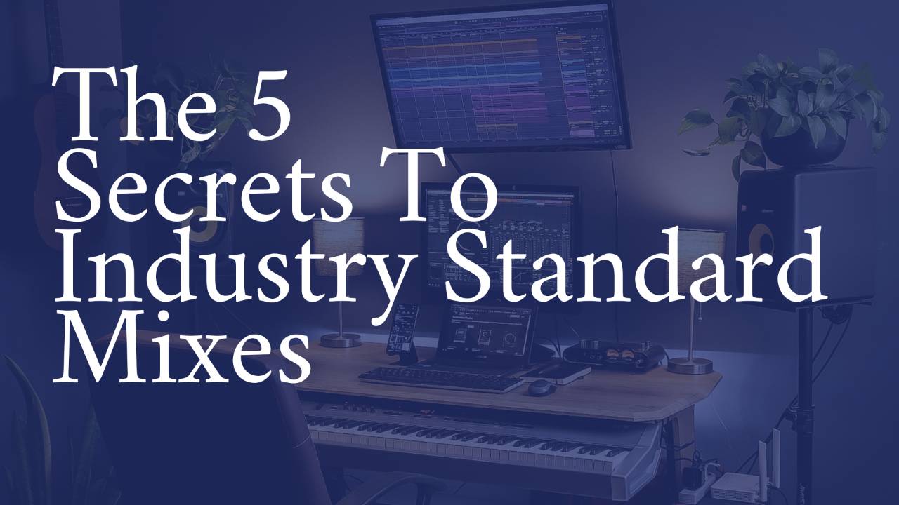 The 5 Secrets To Industry Standard Mixes