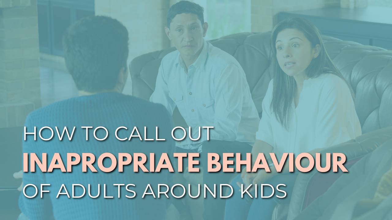 Calling out inappropriate behaviours of adults around kids