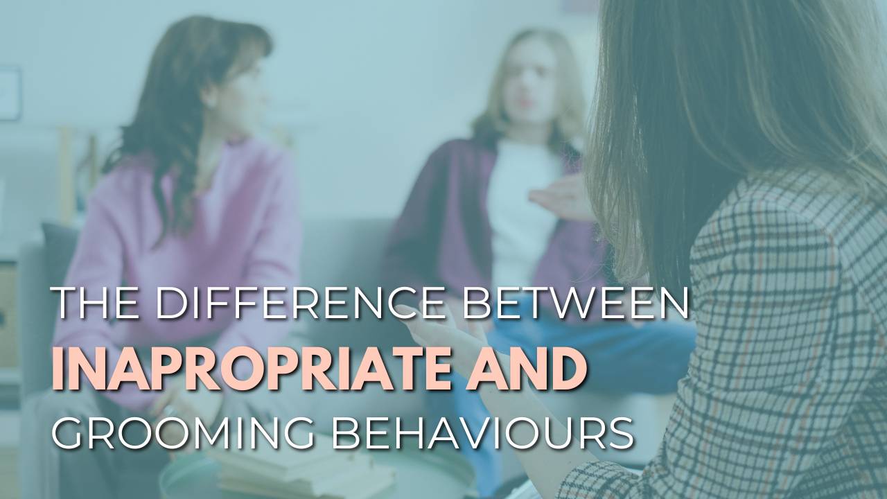 The difference between inappropriate and grooming behaviours