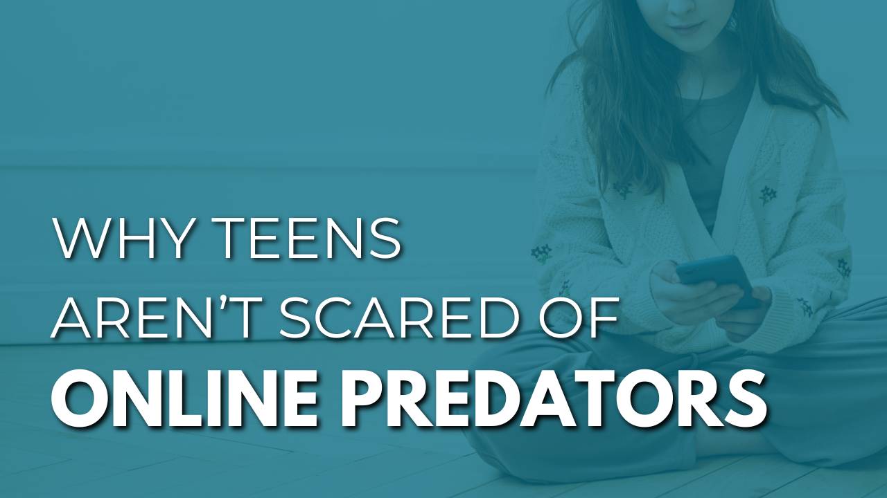 Why teens aren't scared of online predators...