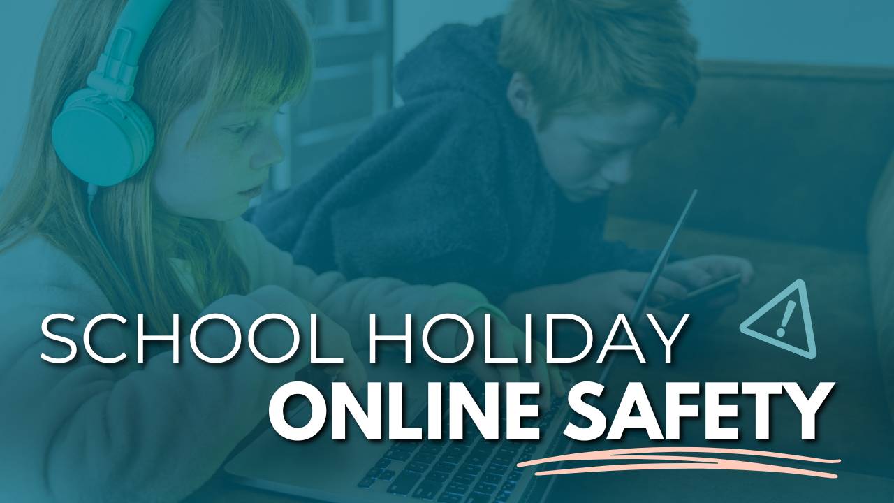 School Holiday Online Safety