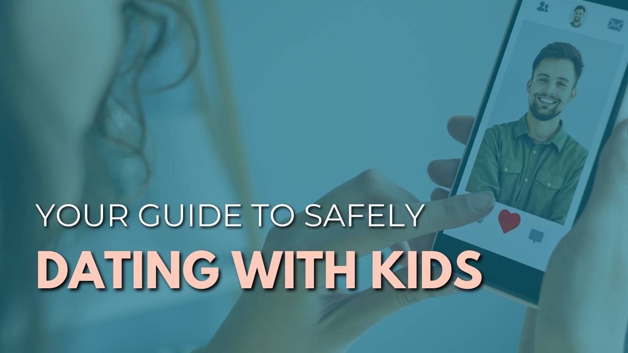 Your guide to safely dating with kids