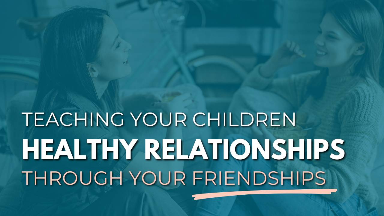 Teaching your children healthy relationships