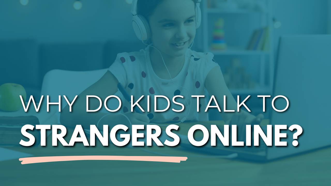 Why do kids talk to strangers online