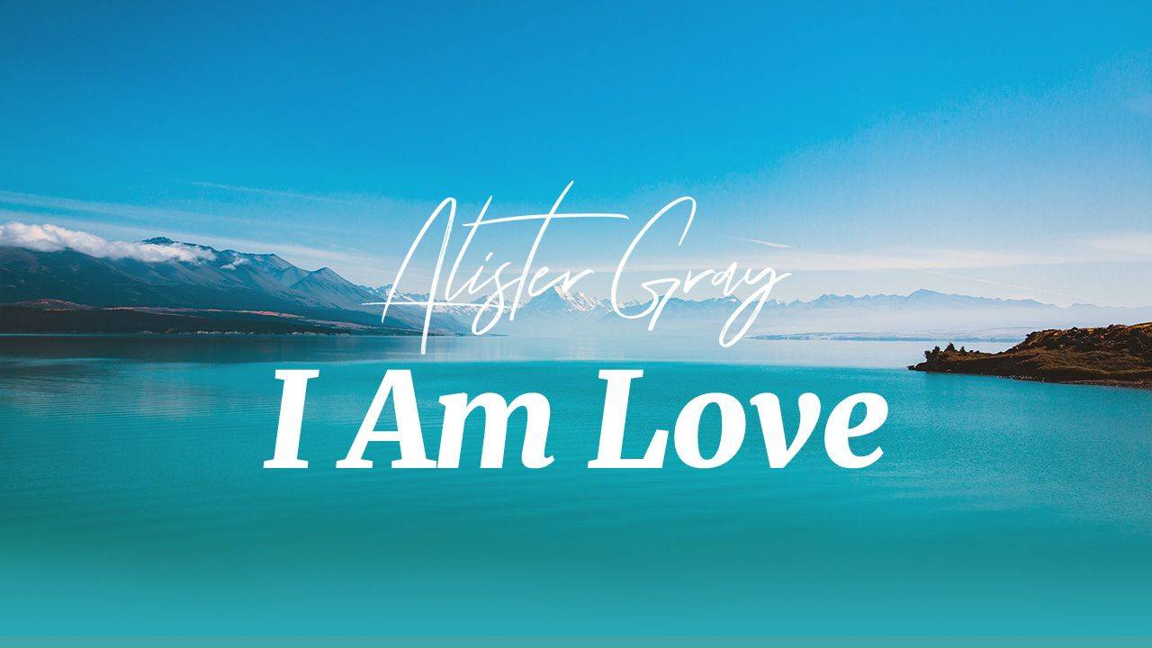 I Am Love – with Alister Gray