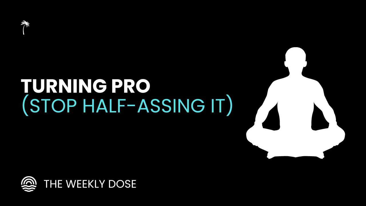 How To Turn Pro (And Stop Half-Assing It)