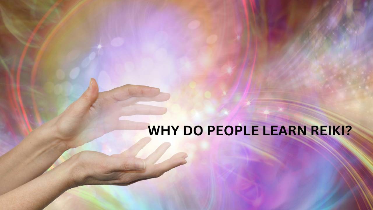 Why Do People Learn Reiki?