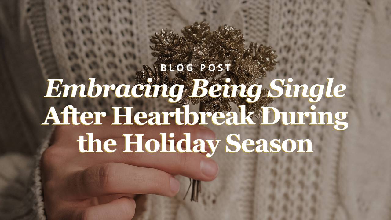 How to Embrace Being Single After Heartbreak During the Holidays