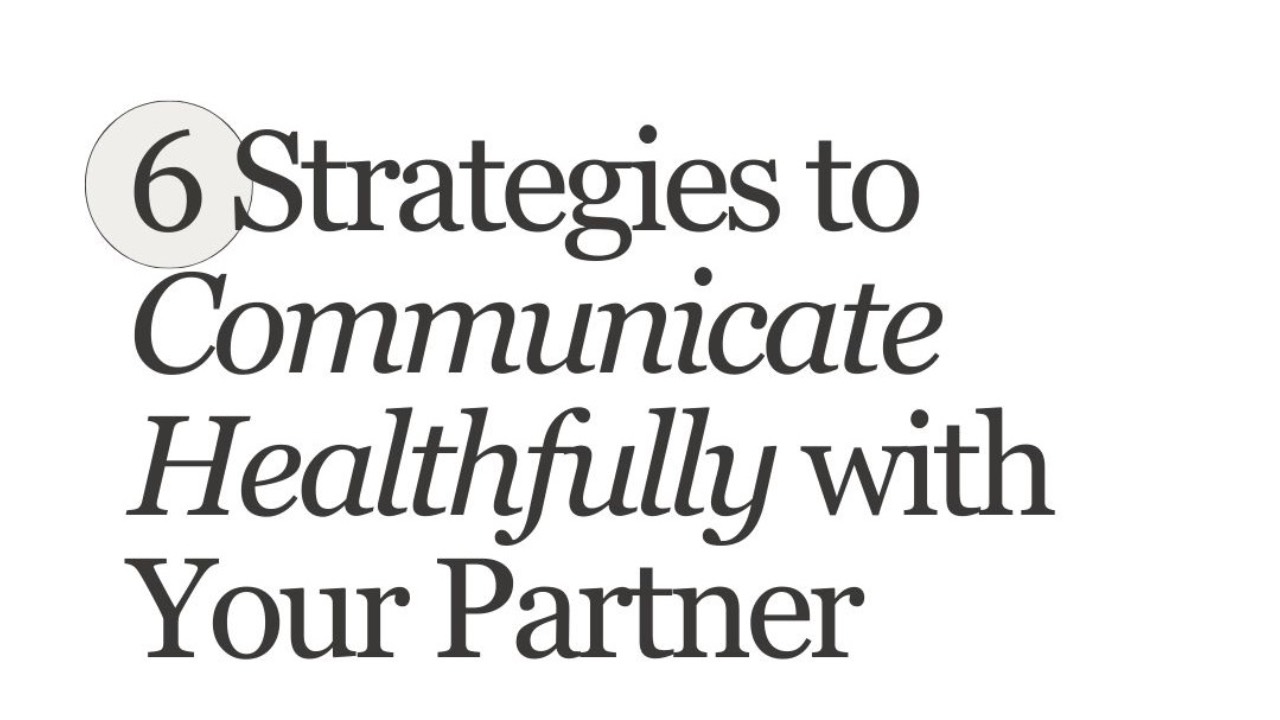 6 strategies to communicate healthfully with your partner
