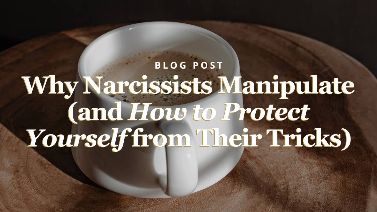 Why Narcissists Manipulate & How to Protect Yourself: Expert Advice