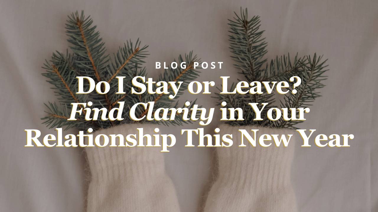 Do I Stay or Leave? Find Clarity in Your Relationship This New Year