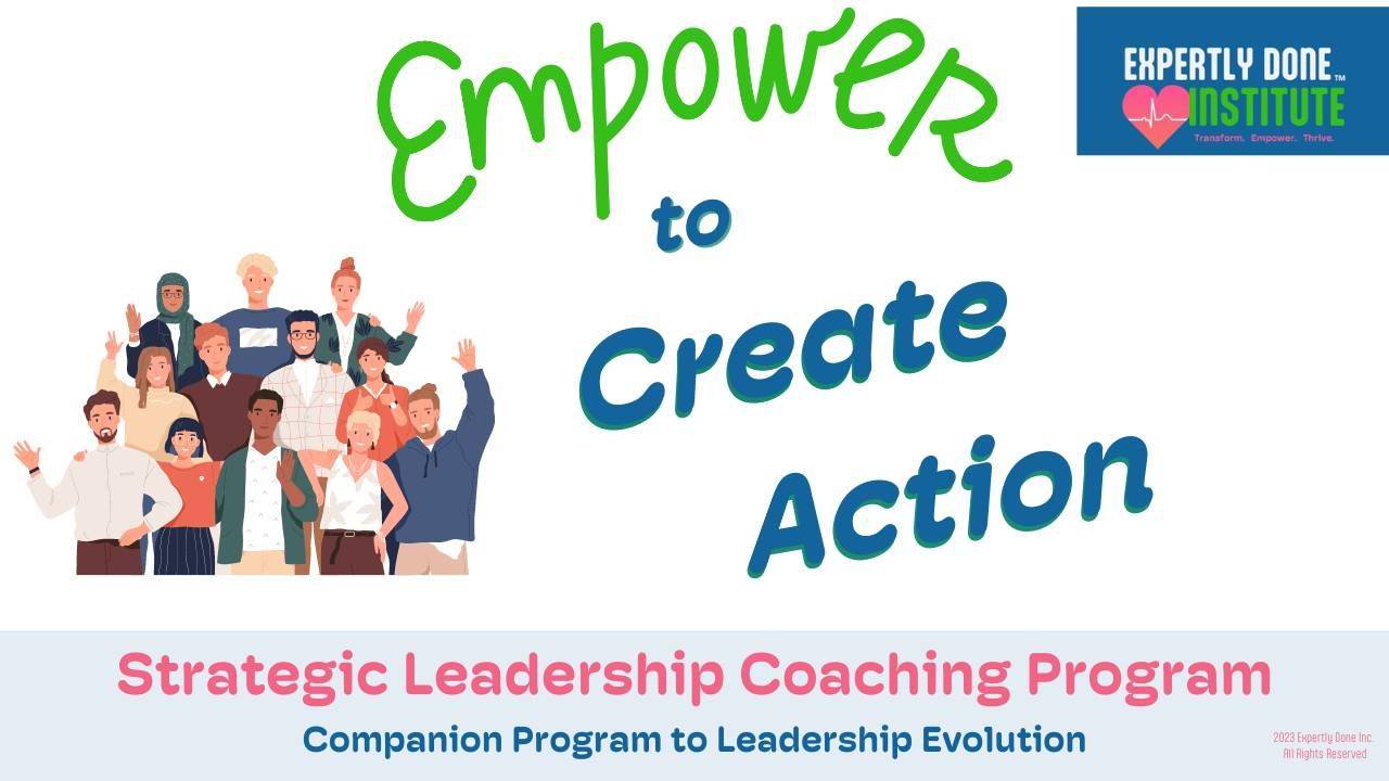 Empower to Create Action©: Strategic Leadership Coaching Programs