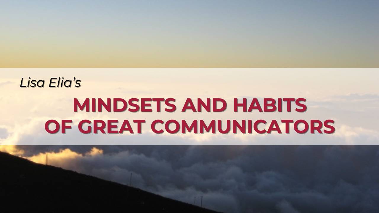 Mindsets & Habits of Great Communicators - Course by Lisa Elia