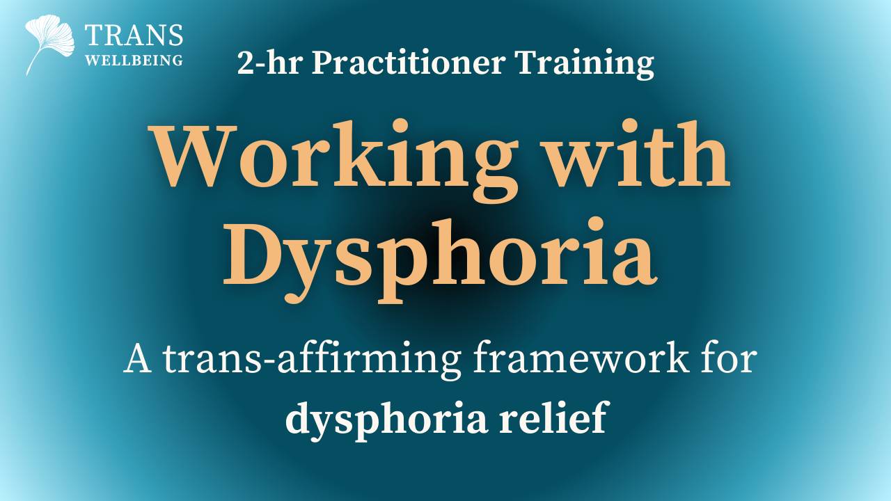 Working with Dysphoria | Trans-Affirming Framework for Practitioners