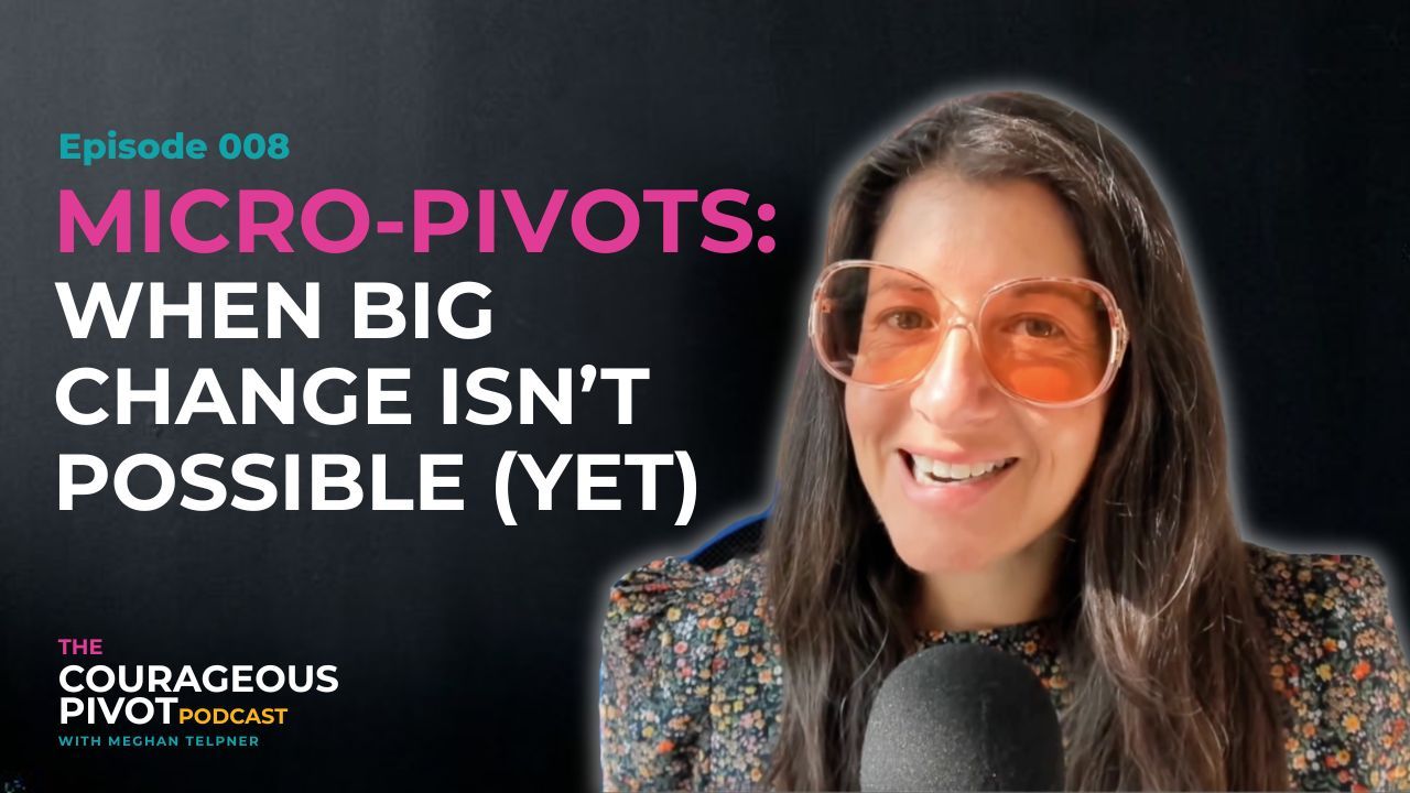 EP 008: How Micro-Pivots Can Transform Your Life