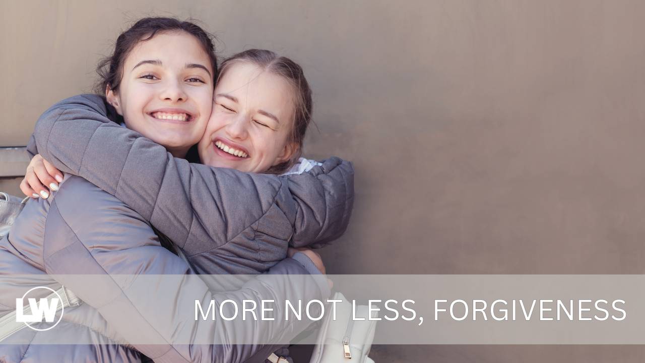 More Not Less, Forgiveness