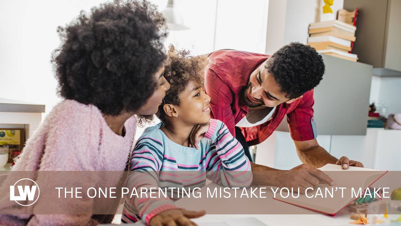 The One Parenting Mistake You Can't Make
