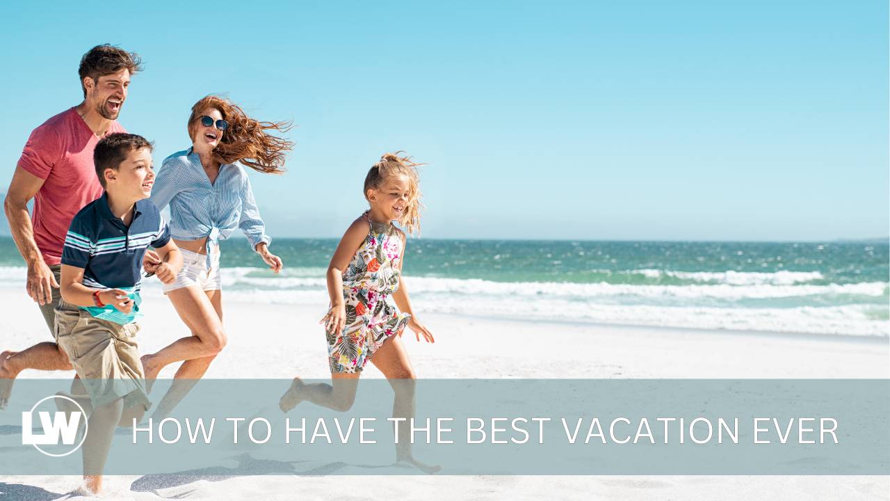 How to Have the Best Vacation Ever