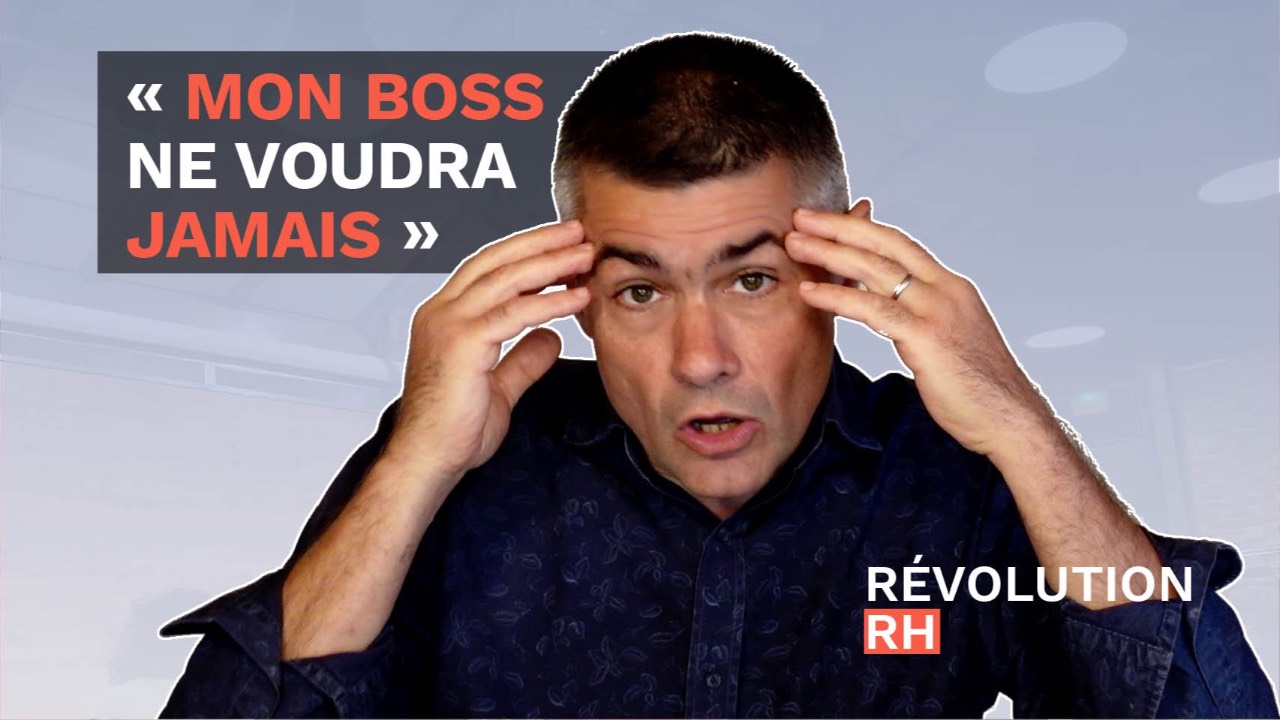 « Mon boss ne voudra jamais